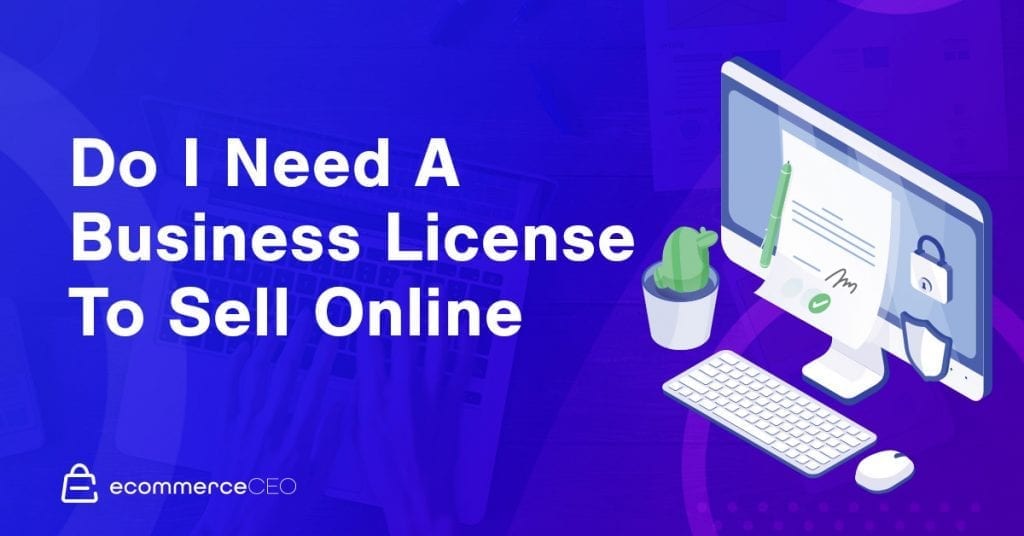 Do I Need a Business License to Sell Online (2024 Ecommerce)