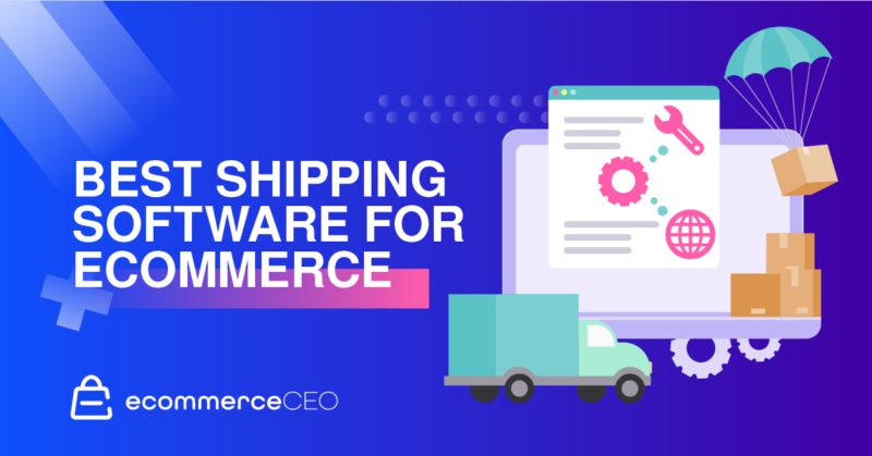 11 Best Ecommerce Shipping Software Platforms [2024 Guide]